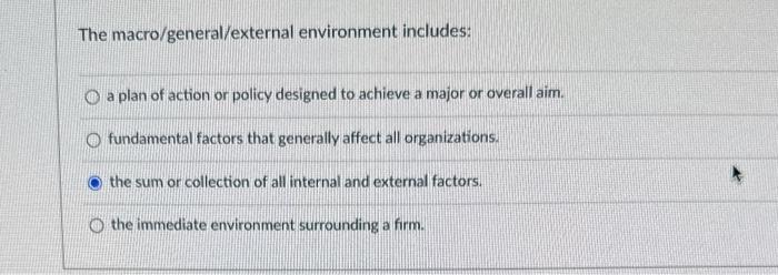 Solved The macro/general/external environment includes: a | Chegg.com