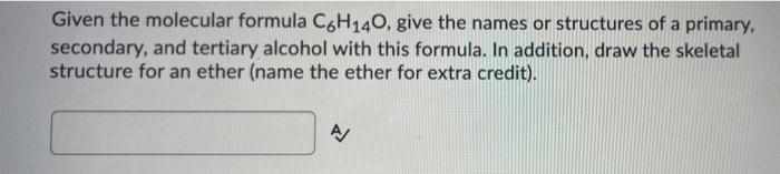 Solved Given the molecular formula C6H140, give the names or | Chegg.com
