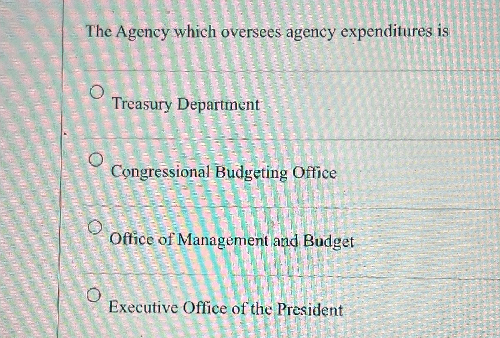 Solved The Agency which oversees agency expenditures | Chegg.com Solved The Agency which oversees agency expenditures | Chegg.com