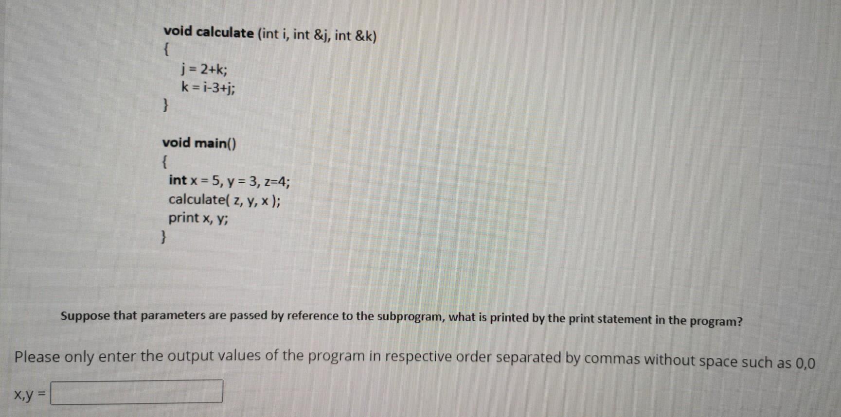 Solved void calculate (int i, int &j, int &k) { j = 2+k; | Chegg.com