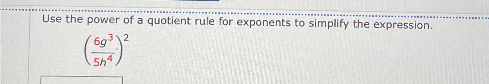 Solved Use the power of a quotient rule for exponents to | Chegg.com