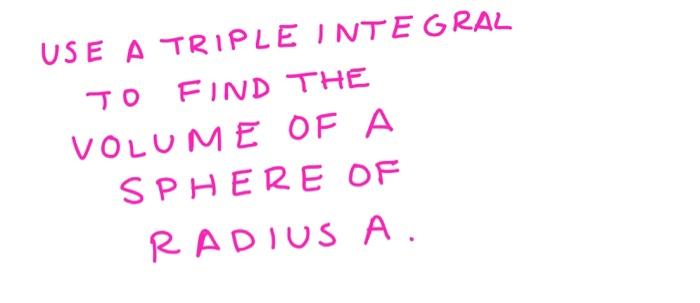 Solved TO USE A TRIPLE INTEGRAL FIND THE VOLUME OF A SPHERE | Chegg.com