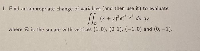 Solved 1. Find an appropriate change of variables (and then | Chegg.com