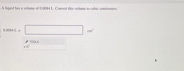 Solved A liquid has a volume of 0.0084 L. Convert this | Chegg.com