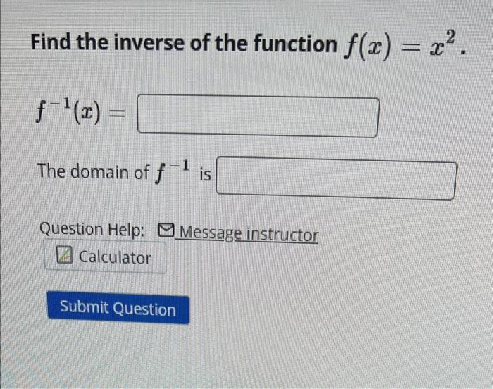 Solved Find the inverse of the function f(x)=x2. f−1(x)= The | Chegg.com