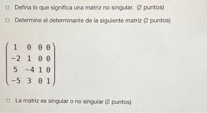 Solved Defina lo que significa una matriz no singular. (2 | Chegg.com