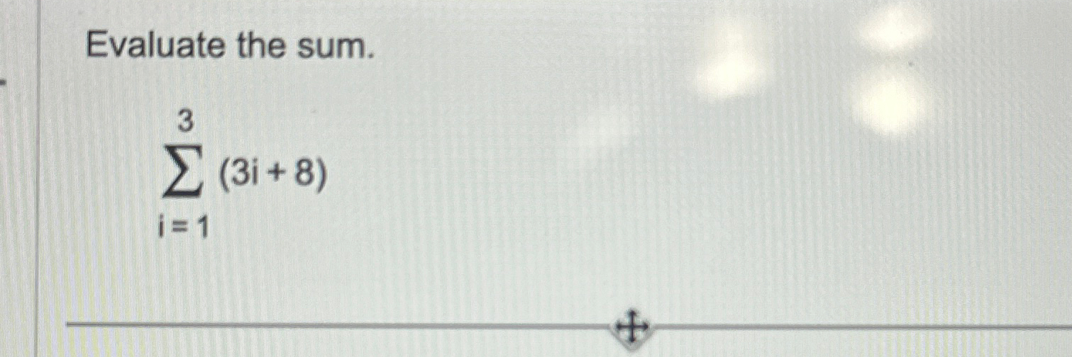 Solved Evaluate the sum.∑i=13(3i+8) | Chegg.com