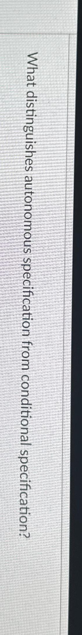 Solved What distinguishes autonomous specification from | Chegg.com
