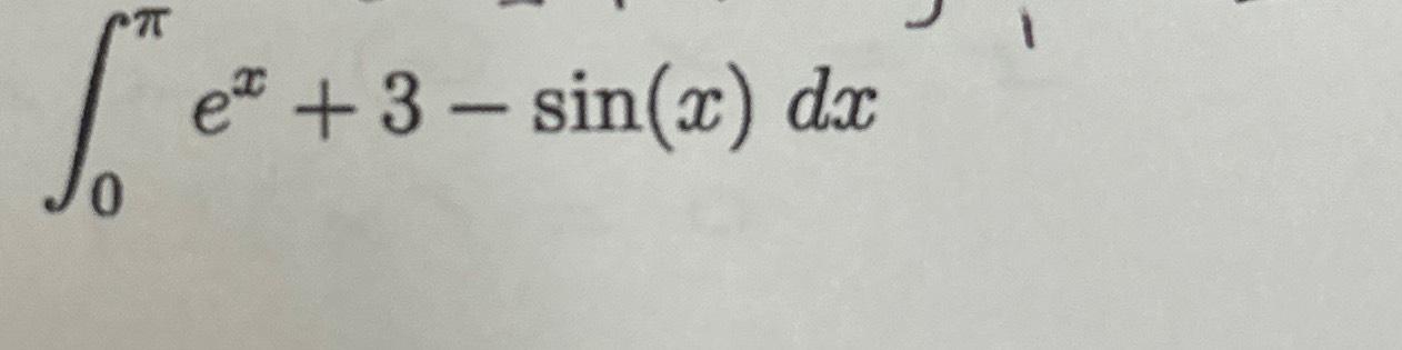 Solved ∫0πex+3-sin(x)dx | Chegg.com