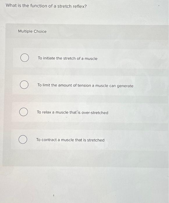 Solved What is the function of a stretch reflex? Multiple | Chegg.com