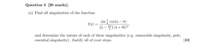Solved Question 5 [20 marks]. (a) Find all singularities of | Chegg.com