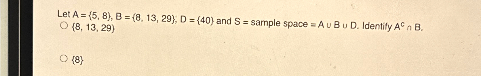 Solved Let A={5,8},B={8,13,29},D={40} ﻿and S= ﻿sample space | Chegg.com