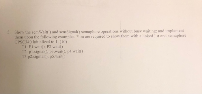 5. Show the sem Wait and sem Signal semaphore | Chegg.com