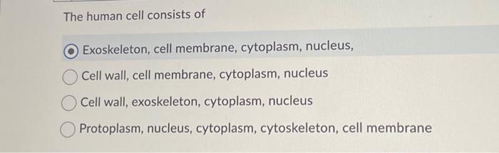 Solved The human cell consists of O Exoskeleton, cell | Chegg.com