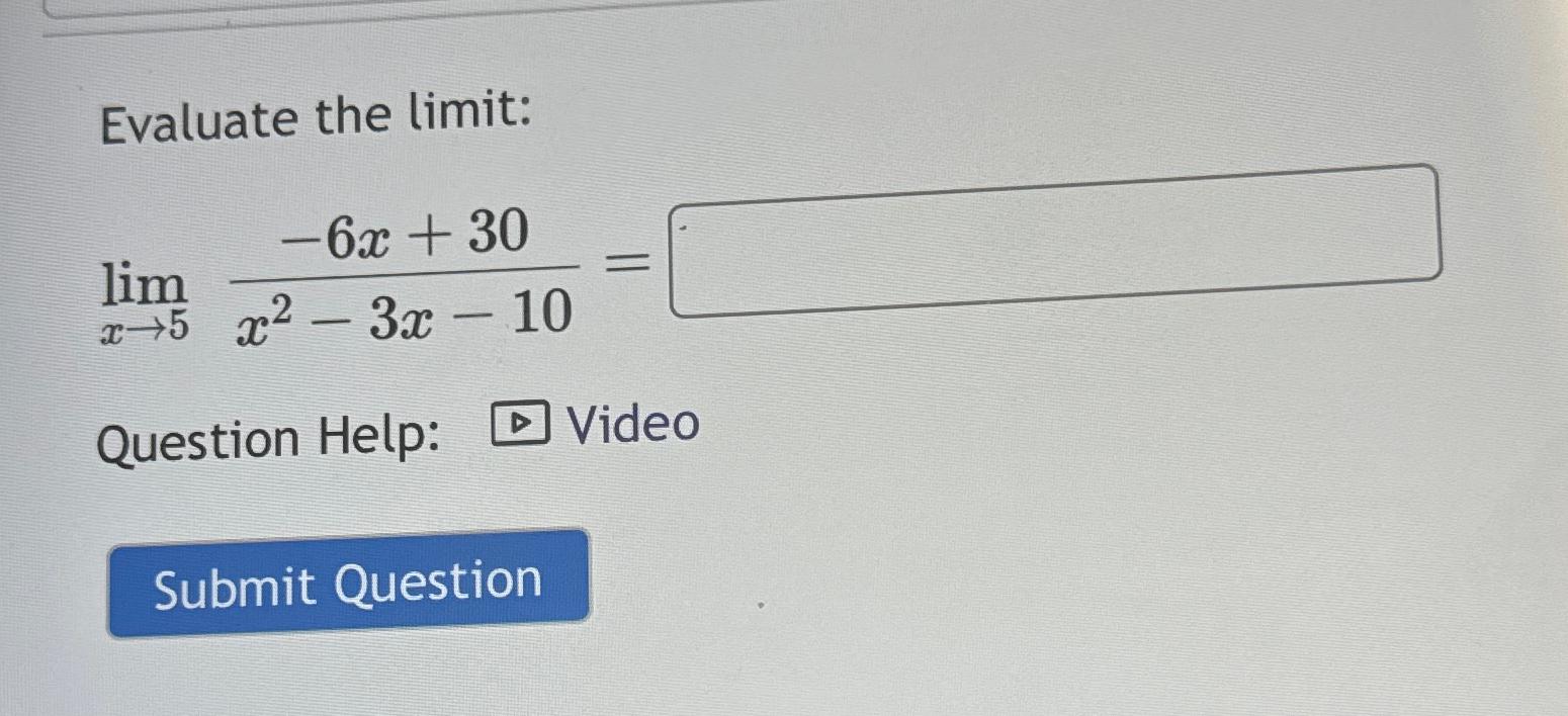 Solved Evaluate the limit:limx→5-6x+30x2-3x-10=Question | Chegg.com