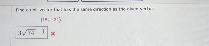 Solved Find a unit vector that has the same direction as the | Chegg.com