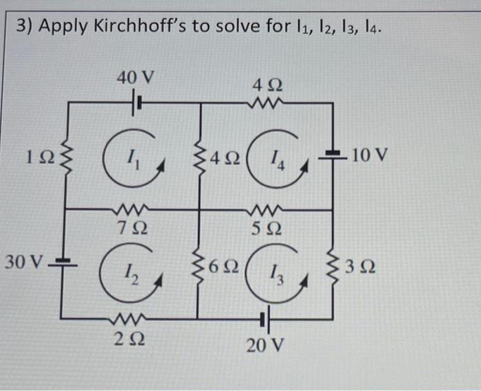 Solved 3) Apply Kirchhoff's to solve for I1,I2,I3,I4. | Chegg.com