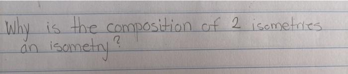 Solved Why is the composition of 2 isometries Isometry | Chegg.com