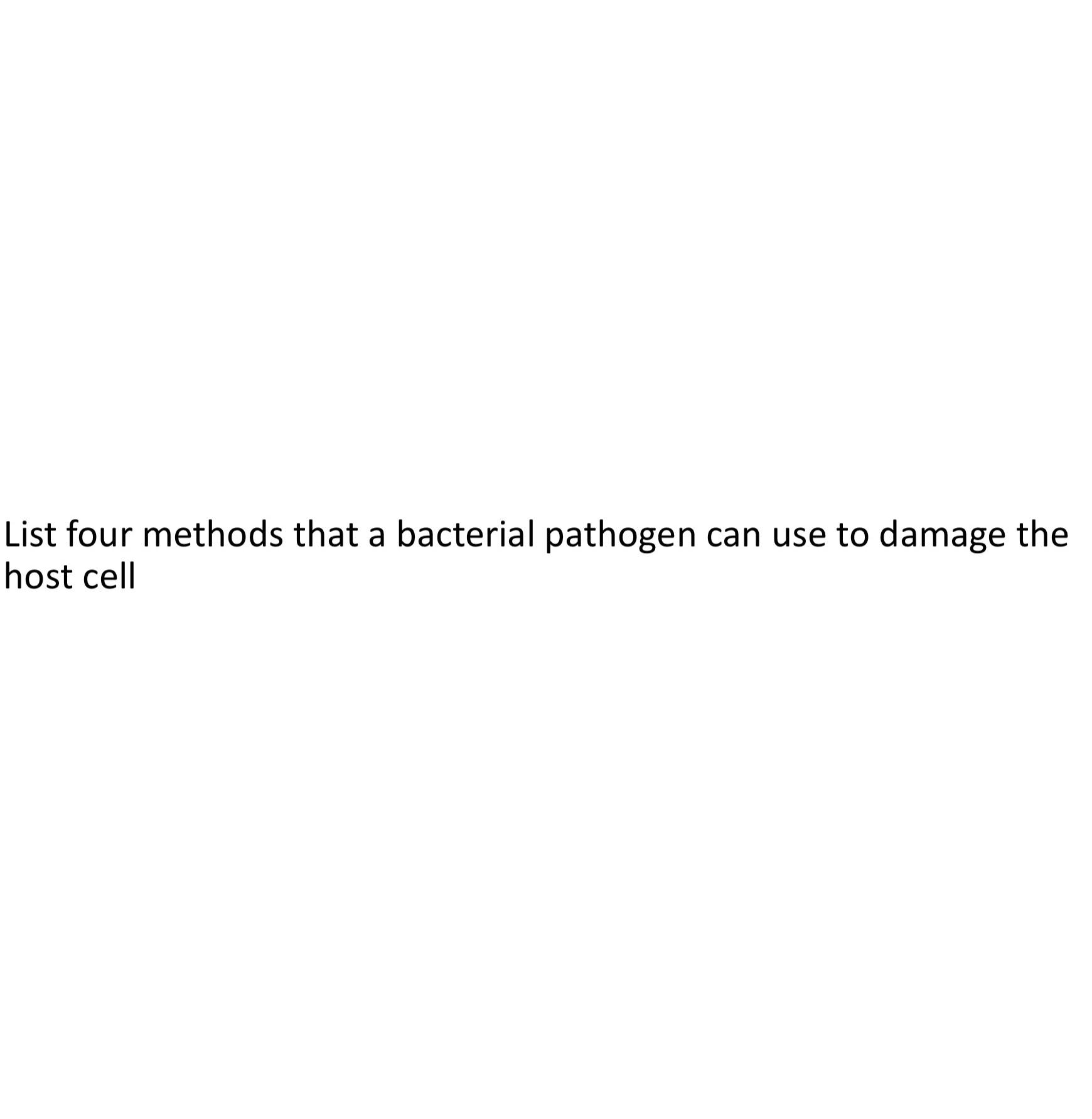 Solved List four methods that a bacterial pathogen can use | Chegg.com