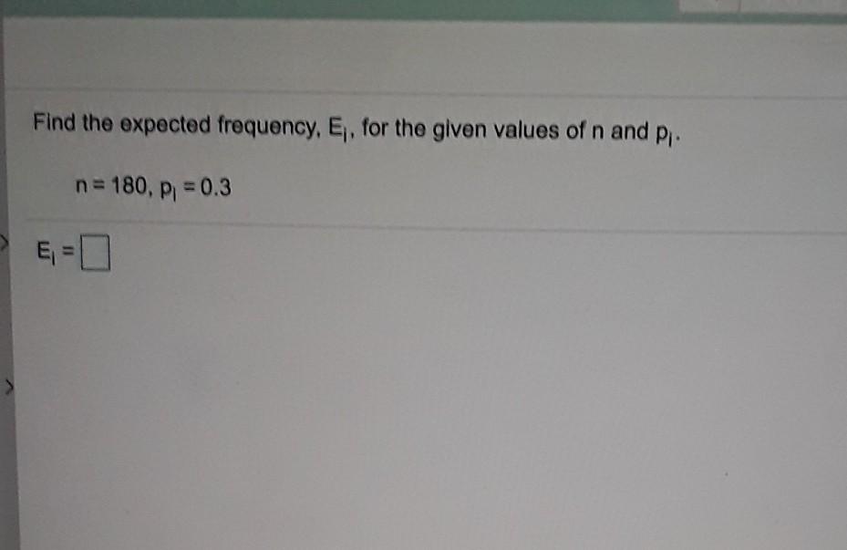 Solved Find the expected frequency, E. for the given values | Chegg.com