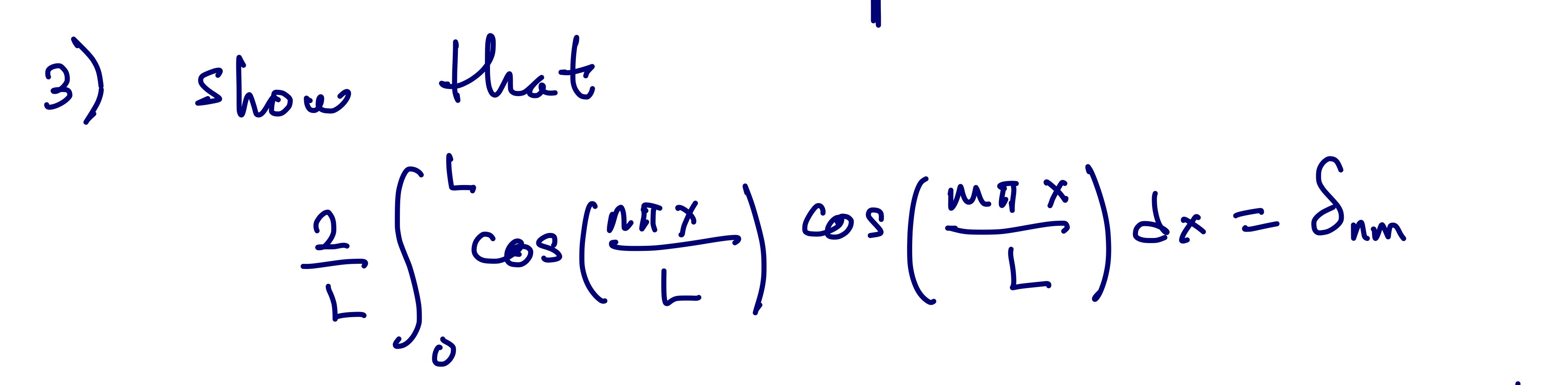 Solved show that2L∫0Lcos(nπxL)cos(mπxL)dx=δnm | Chegg.com