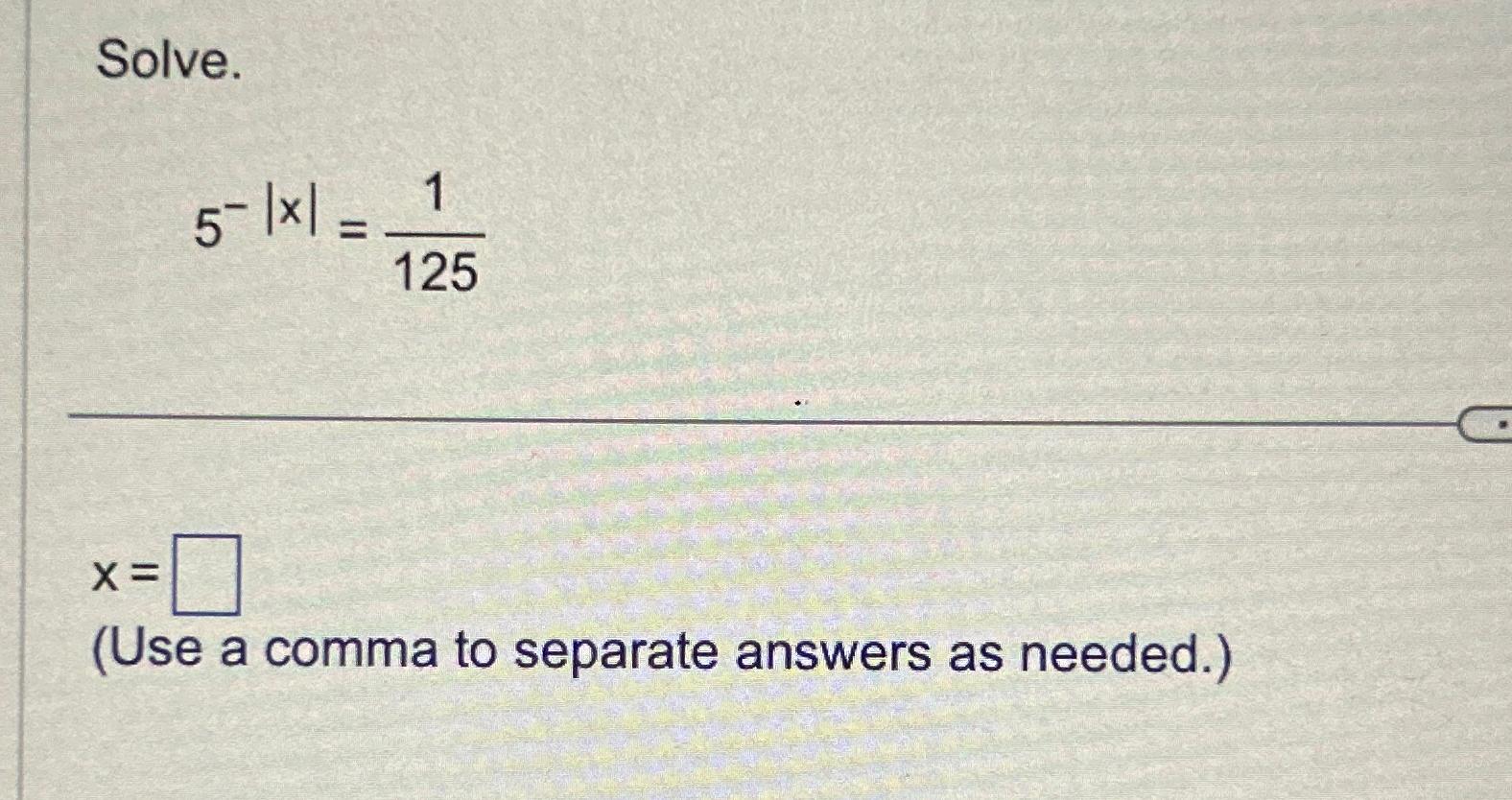 Solved Solve.5-|x|=1125x=(Use a comma to separate answers as | Chegg.com