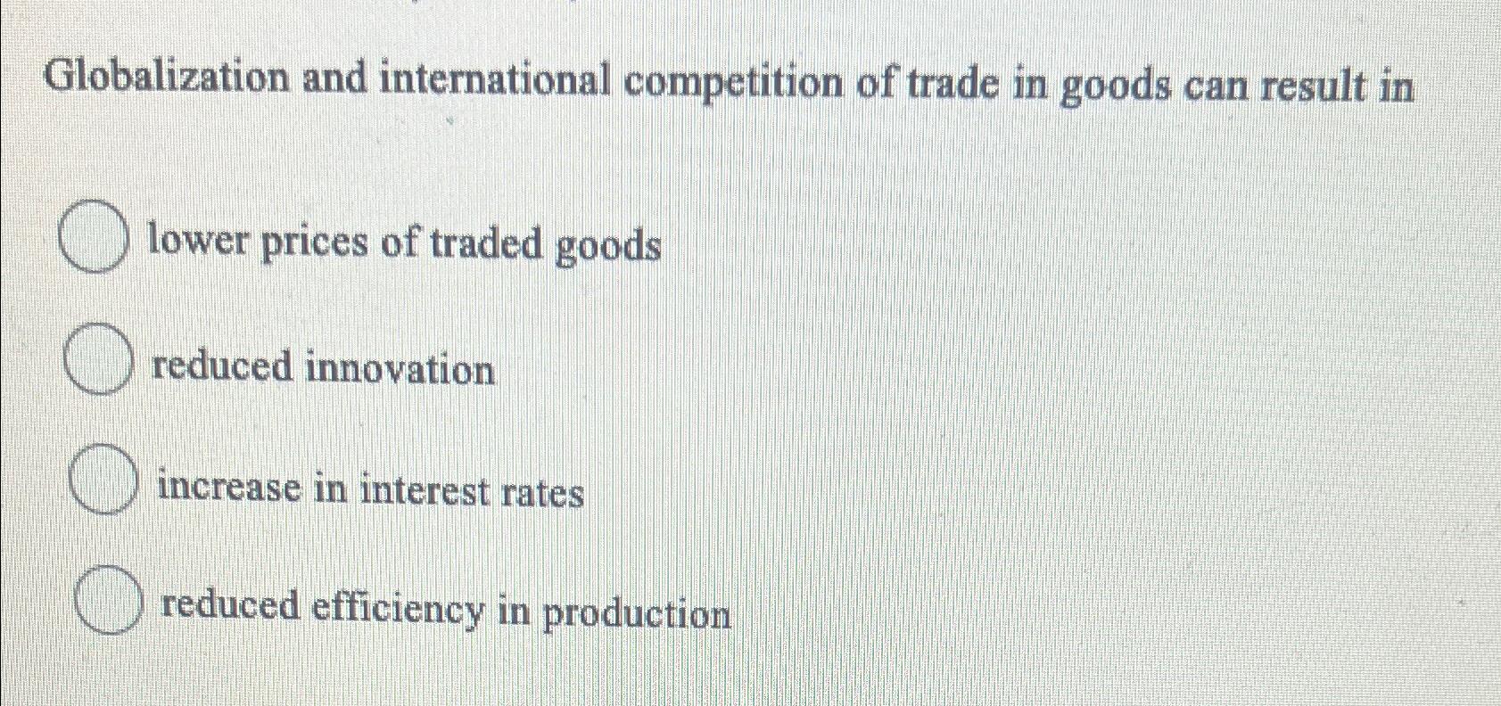 Solved Globalization and international competition of trade | Chegg.com