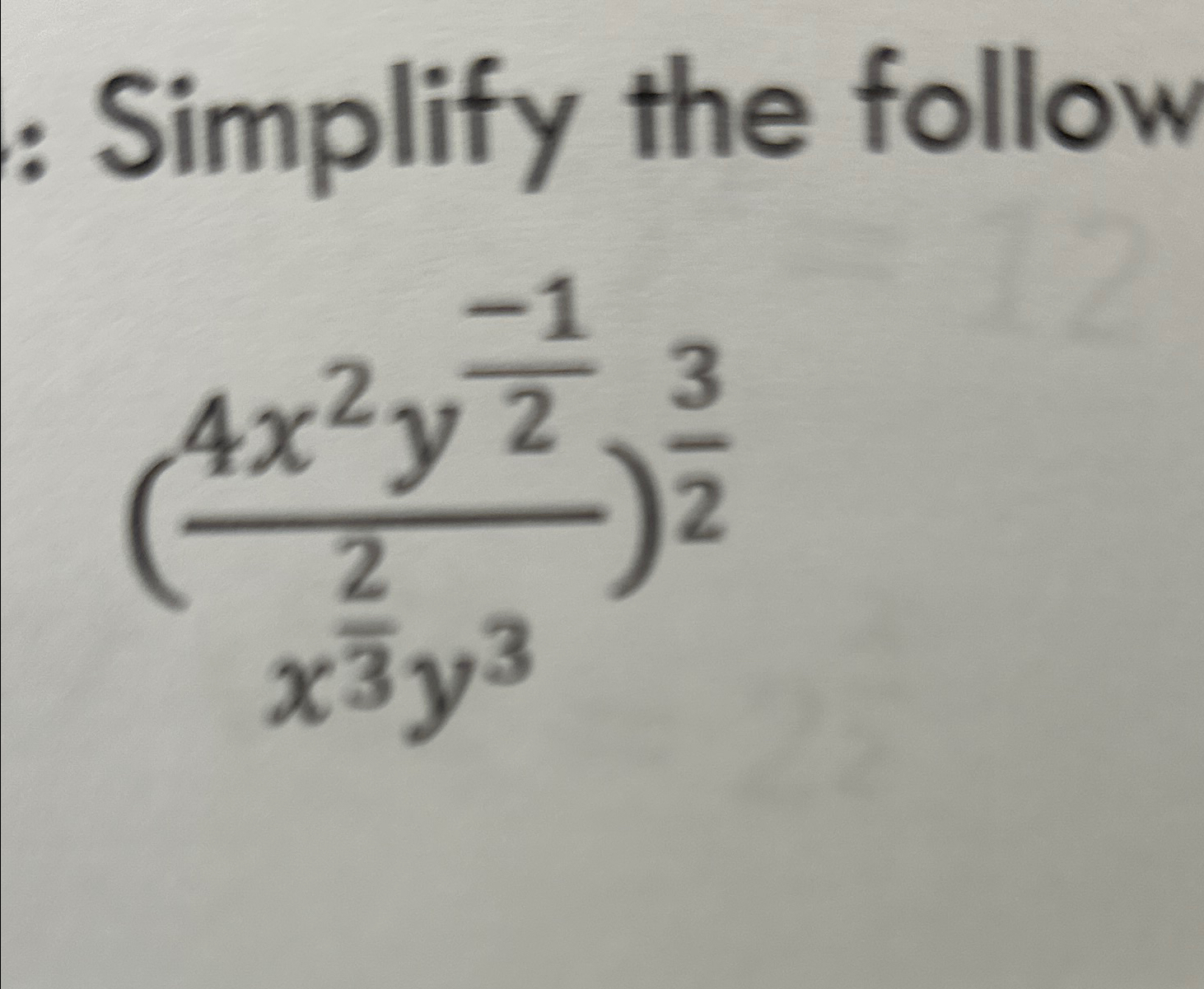 Solved : Simplify the follow(4x2y-12x23y3)32 | Chegg.com Solved : Simplify the follow(4x2y-12x23y3)32 | Chegg.com