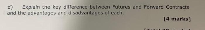 Solved d) Explain the key difference between Futures and | Chegg.com