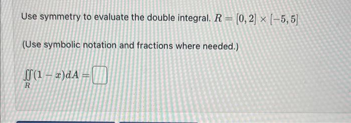 Solved Use symmetry to evaluate the double integral. | Chegg.com