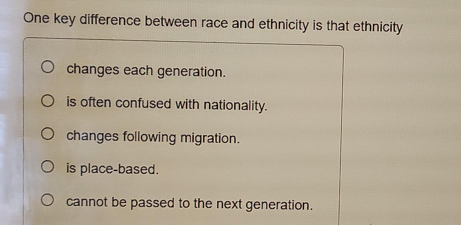 One key difference between race and ethnicity is that | Chegg.com