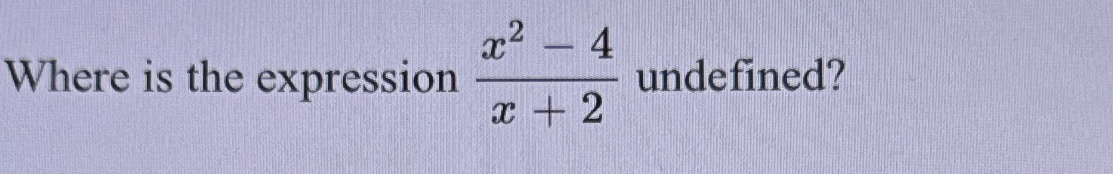 Solved Where is the expression x2-4x+2 ﻿undefined? | Chegg.com