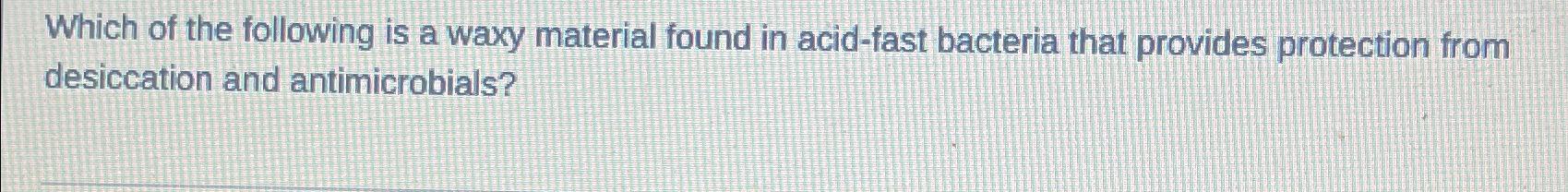 Solved Which of the following is a waxy material found in | Chegg.com