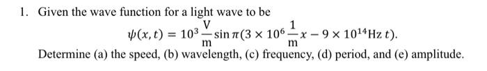 Solved 1. Given the wave function for a light wave to be | Chegg.com