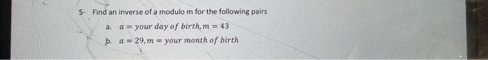 Solved 5. Find an inverse of a modulo m for the following | Chegg.com