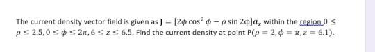 Solved The current density vector field is given as I = 120 | Chegg.com