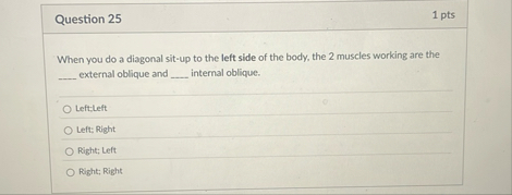 Solved Question 251 ﻿ptsWhen you do a diagonal sit-up to the | Chegg.com