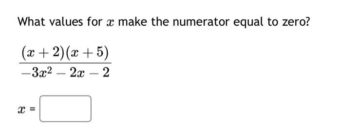 Solved What values for x make the numerator equal to zero? | Chegg.com
