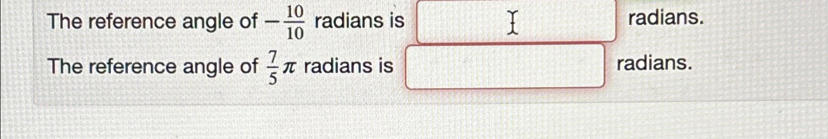 Solved The reference angle of -1010 ﻿radians is radians. The | Chegg.com