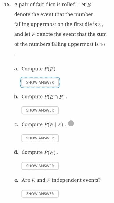 Solved 15. A pair of fair dice is rolled. Let E denote the | Chegg.com