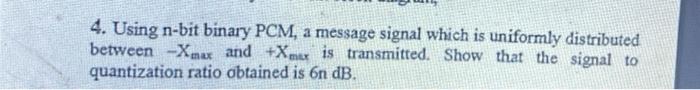 Solved 4. Using n-bit binary PCM, a message signal which is | Chegg.com