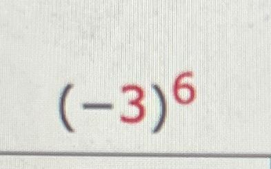 Solved (-3)6 | Chegg.com
