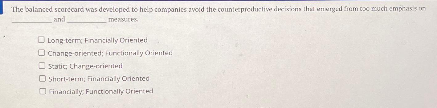 Solved The balanced scorecard was developed to help | Chegg.com