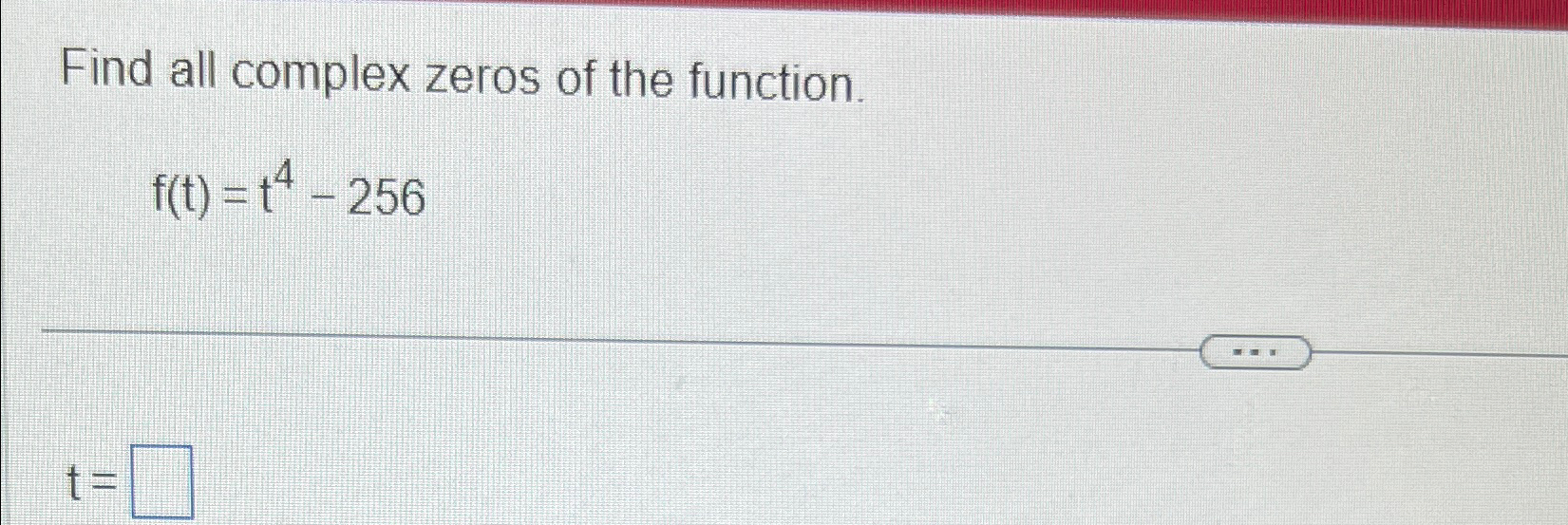 Solved Find all complex zeros of the function.f(t)=t4-256t= | Chegg.com