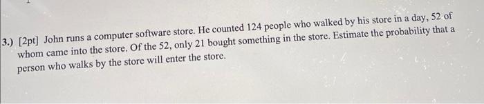 Solved [2pt] John runs a computer software store. He counted | Chegg.com