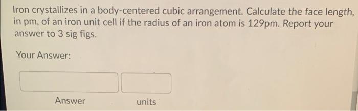 Solved Iron crystallizes in a body-centered cubic | Chegg.com