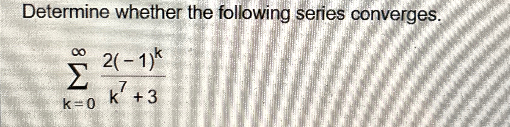 Solved Determine whether the following series | Chegg.com