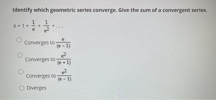 Solved Identify which geometric series converge. Give the | Chegg.com