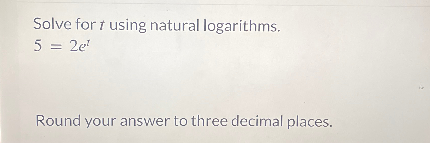 Solved Solve for t ﻿using natural logarithms.5=2etRound your | Chegg.com