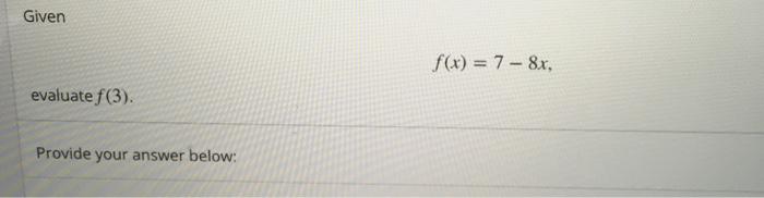 Solved Given f(x)=7−8x evaluate f(3). Provide your answer | Chegg.com